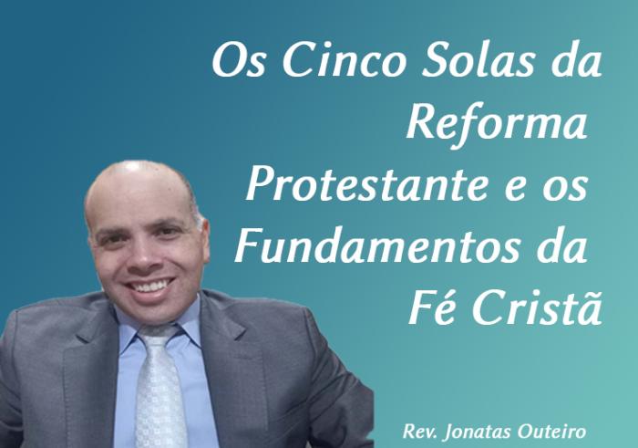 Os Cinco Solas da Reforma Protestante e os Fundamentos da Fé Cristã